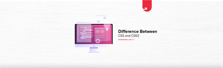 CSS Vs CSS3 Understand The Difference Between CSS And CSS3 UpGrad Blog