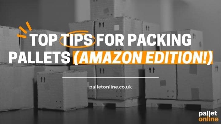Our Top Tips For Packing FBA Pallets