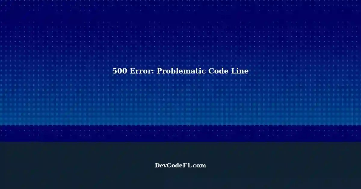 Troubleshooting 500 Internal Server Error: Problematic Line of Code