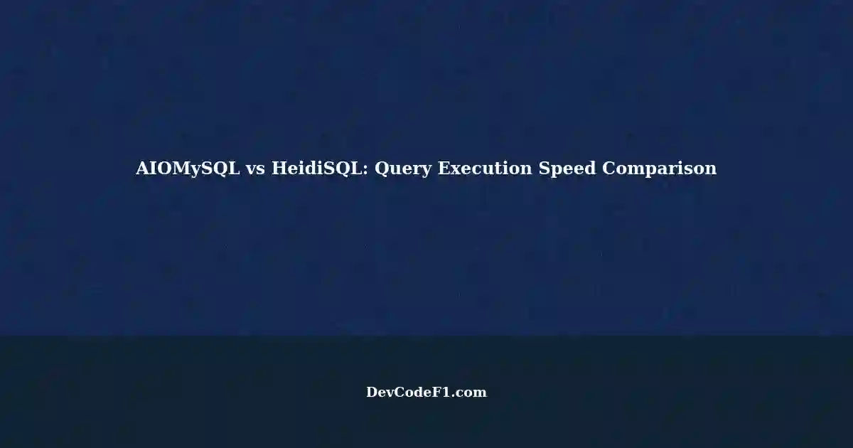 AIOMySQL vs HeidiSQL: Comparing Query Execution Speeds AIOMySQL vs HeidiSQL: Comparing Query Execution Speeds