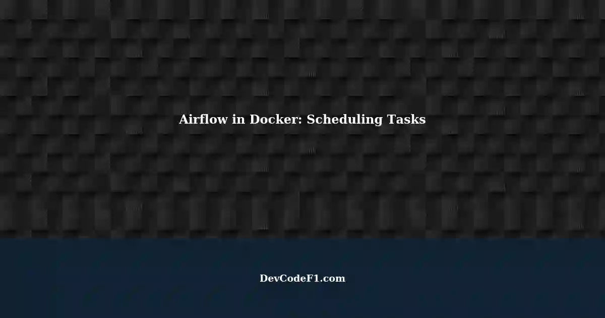 Scheduling Airflow Tasks in Docker Containers: A Step-by-Step Guide Scheduling Airflow Tasks in Docker Containers: A Step-by-Step Guide