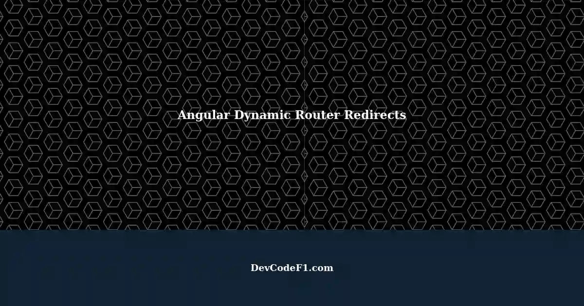 Dynamic Router Redirects in Angular: Parent to Child Dynamic Router Redirects in Angular: Parent to Child