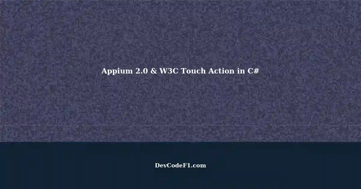 Appium 2 0 Notable Use Of W3c Touch Action In C For Element Touch