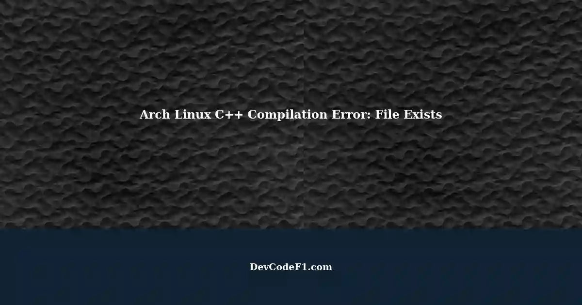Reinstalling Arch Linux: C++ File Compilation Fails with 'exec: Failed ... Reinstalling Arch Linux: C++ File Compilation Fails with 'exec: Failed ...