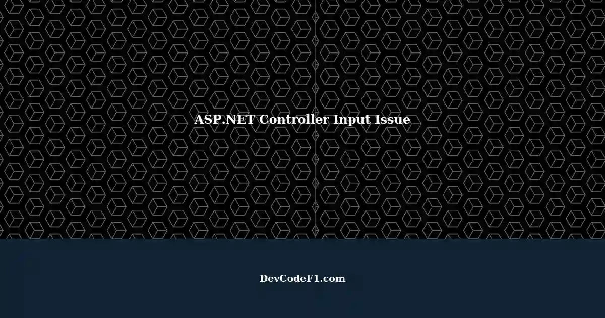 ASP.NET Controller Not Receiving Input: Troubleshooting Steps ASP.NET Controller Not Receiving Input: Troubleshooting Steps