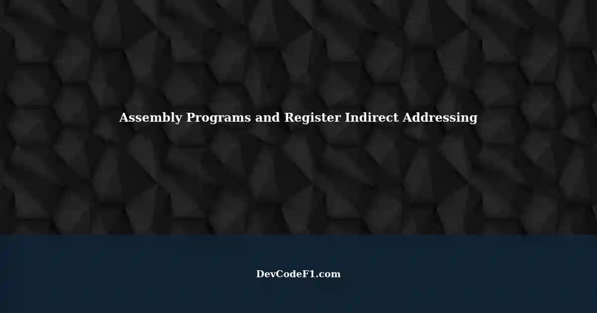 Do Assembly Programs Need Register Indirect Addressing Mode? Do Assembly Programs Need Register Indirect Addressing Mode?