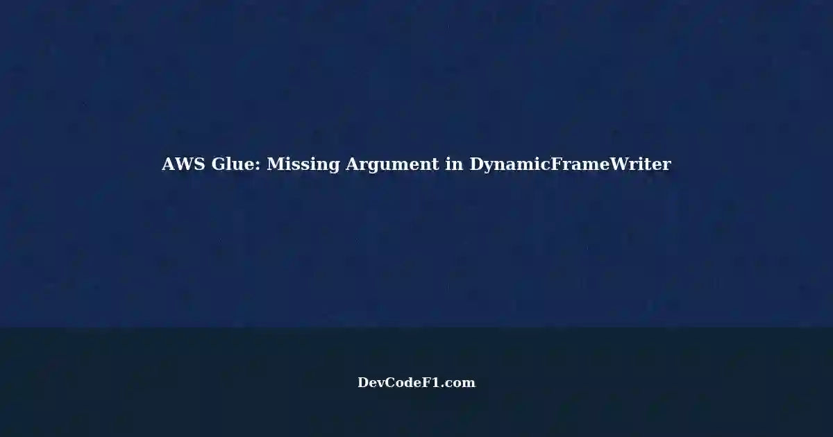 Resolving Typeerror In Aws Glue Etl Job Missing Argument In Dynamicframewriter From Jdbc Conf 