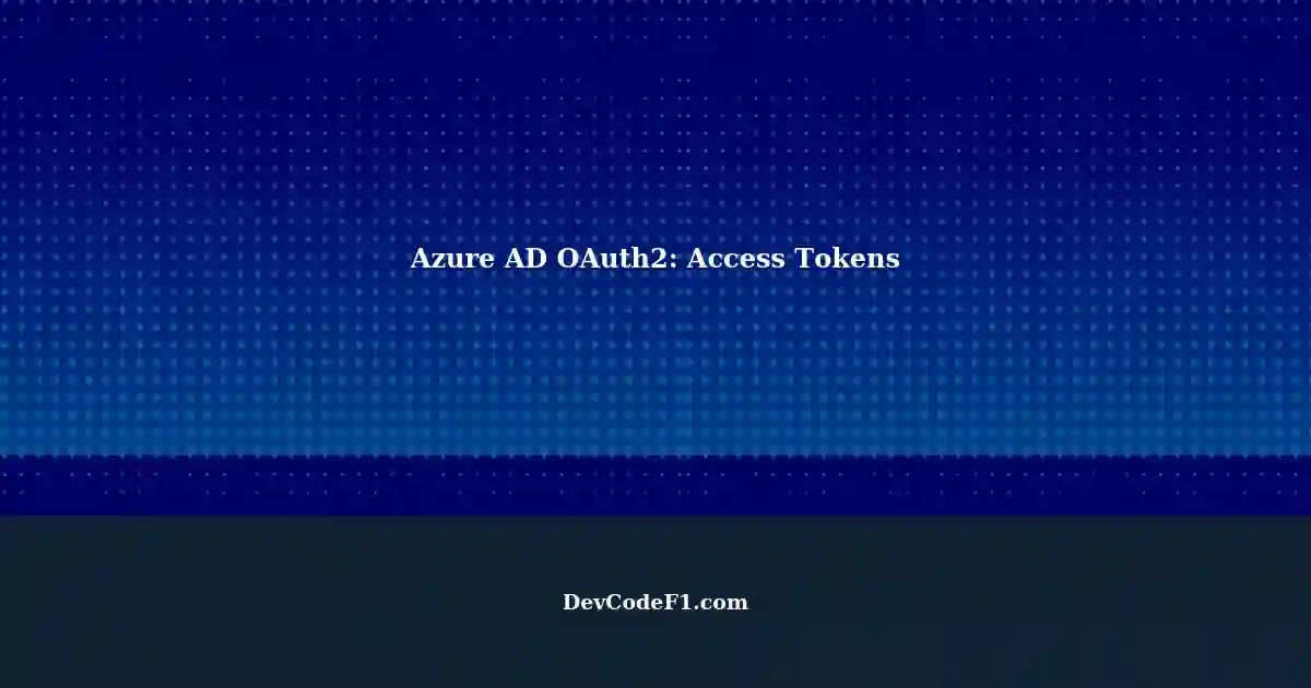 Successful Logon with Azure AD OAuth2: Accessing Access Tokens Successful Logon with Azure AD OAuth2: Accessing Access Tokens