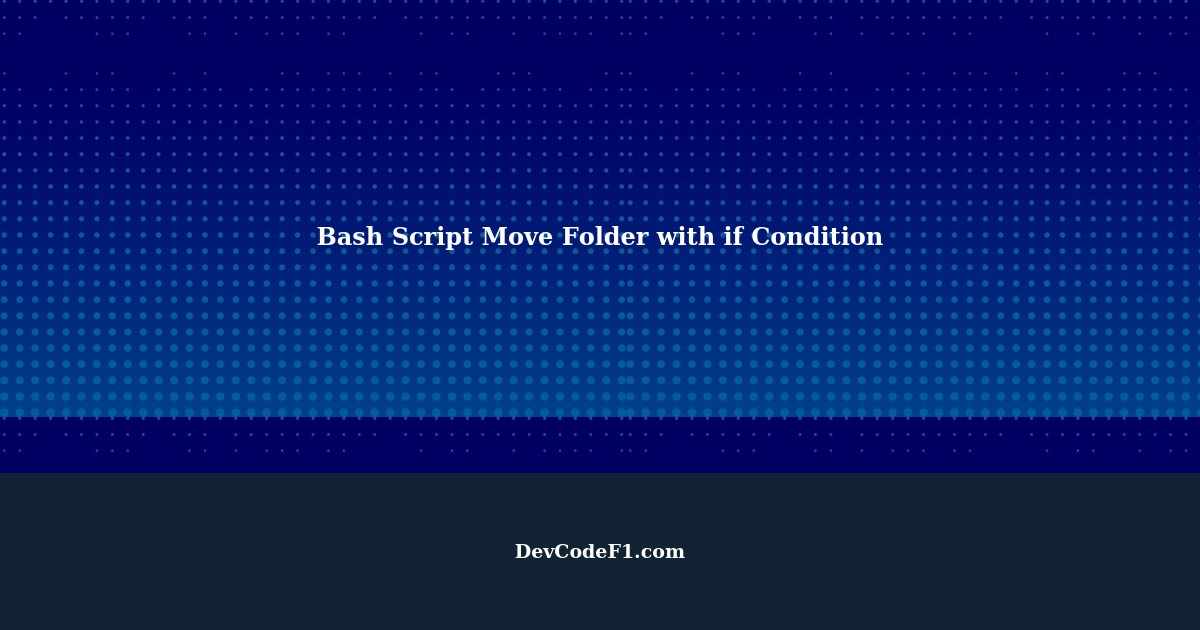 move-folder-with-if-condition-in-bash-script