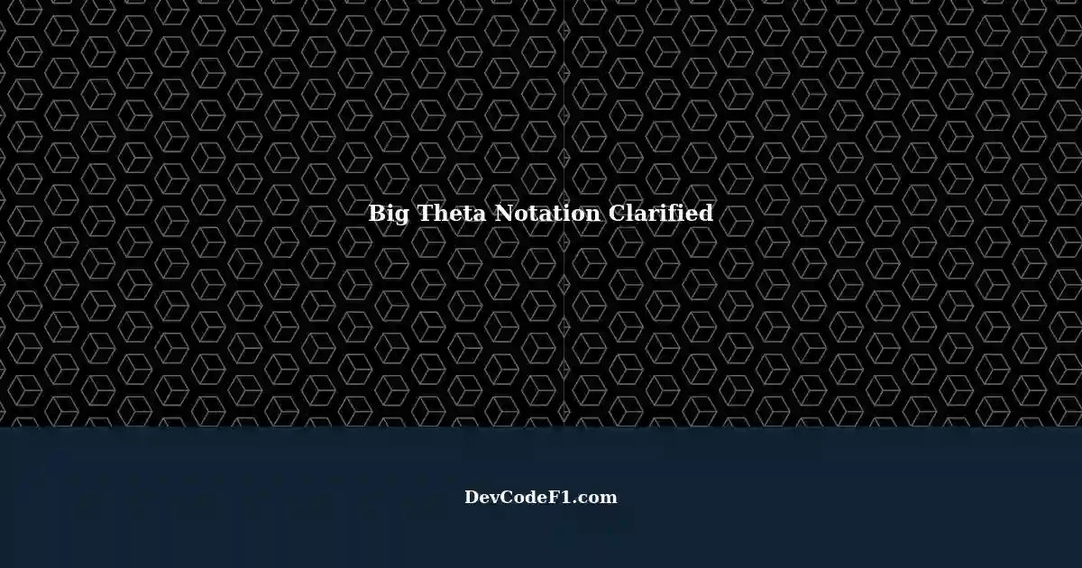 Understanding Big Theta Notation: Clarifying Confusions Understanding Big Theta Notation: Clarifying Confusions