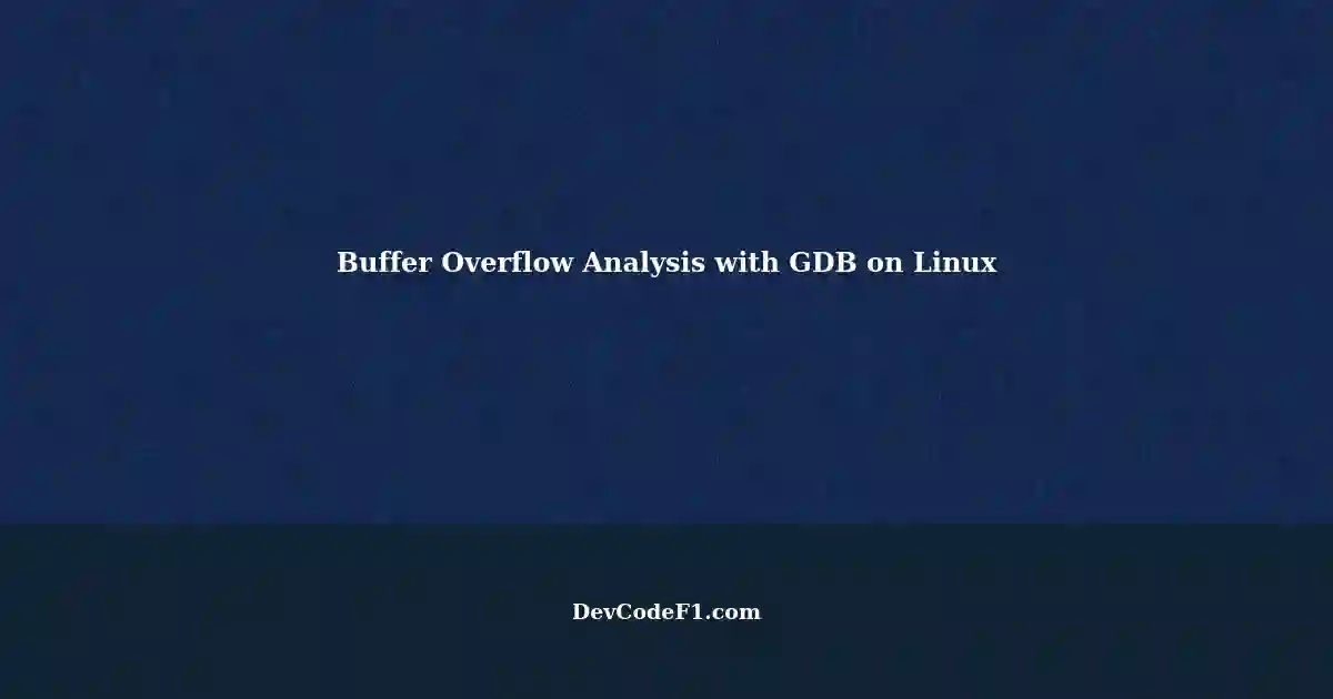 Analyzing A Buffer Overflow Vulnerability In C Using Gdb On Linux