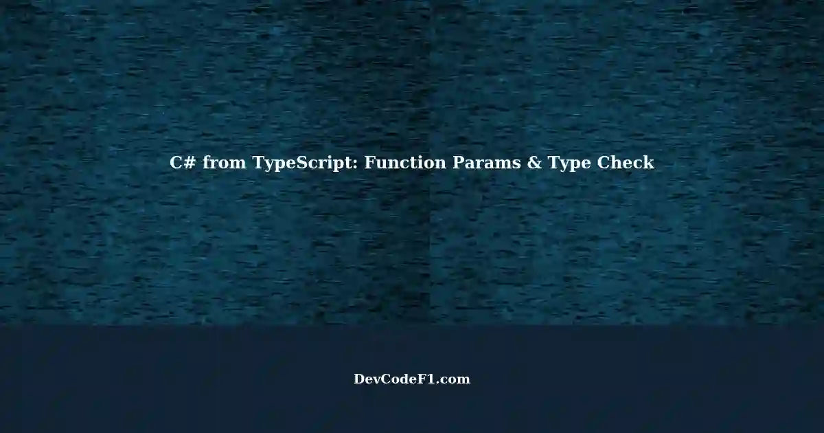 Converting Typescript To C Function Parameters And Looped Check Of Type Content