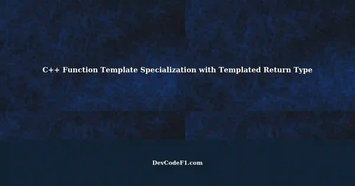 Full Specialization Of Function Templates – VKHVL