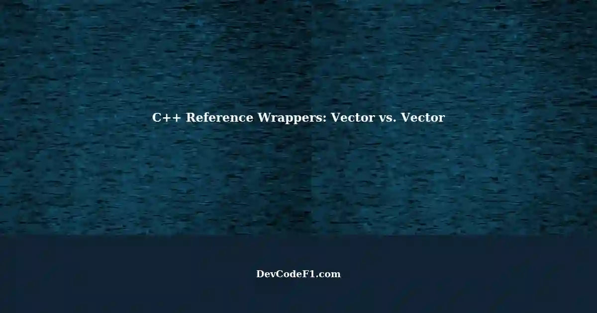Understanding Reference Wrappers In C From Vector To Vector