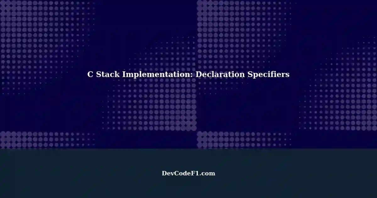 Resolving Declaration Specifiers Issue in Stack Data Structures ... Resolving Declaration Specifiers Issue in Stack Data Structures ...