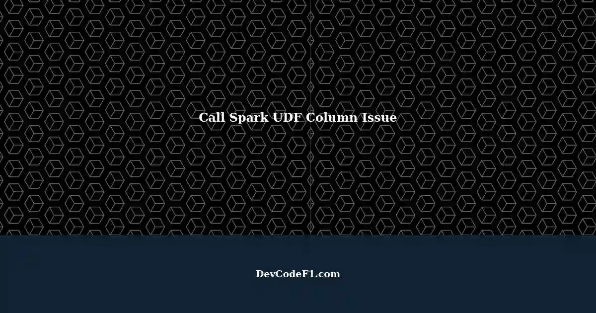 Unable To Call Spark Udf Column A Guide For Scala Developers 6096