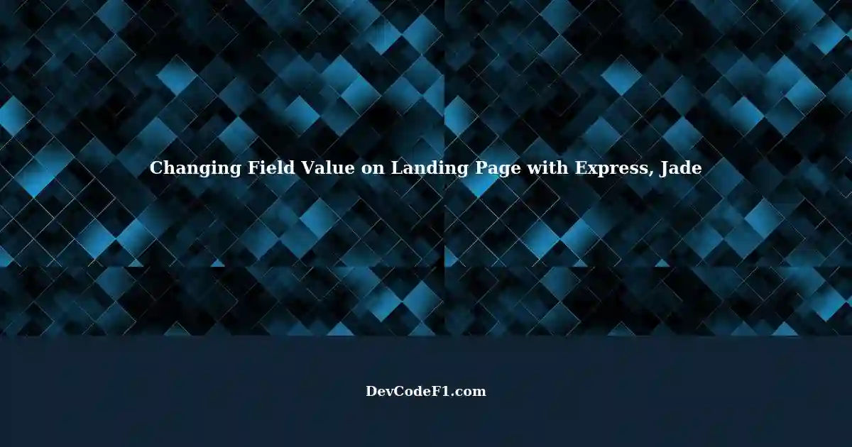 Changing a Field Value on a Landing Page with Express and Jade: Admin ... Changing a Field Value on a Landing Page with Express and Jade: Admin ...