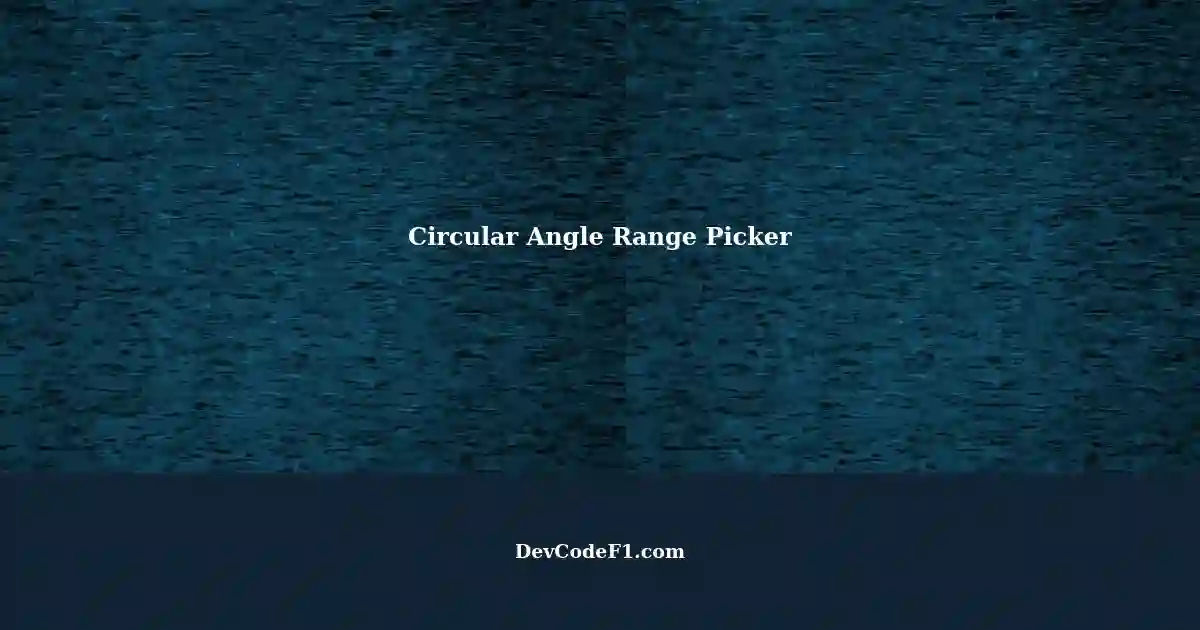 Creating A Circular Angle Range Picker Component In Angular 