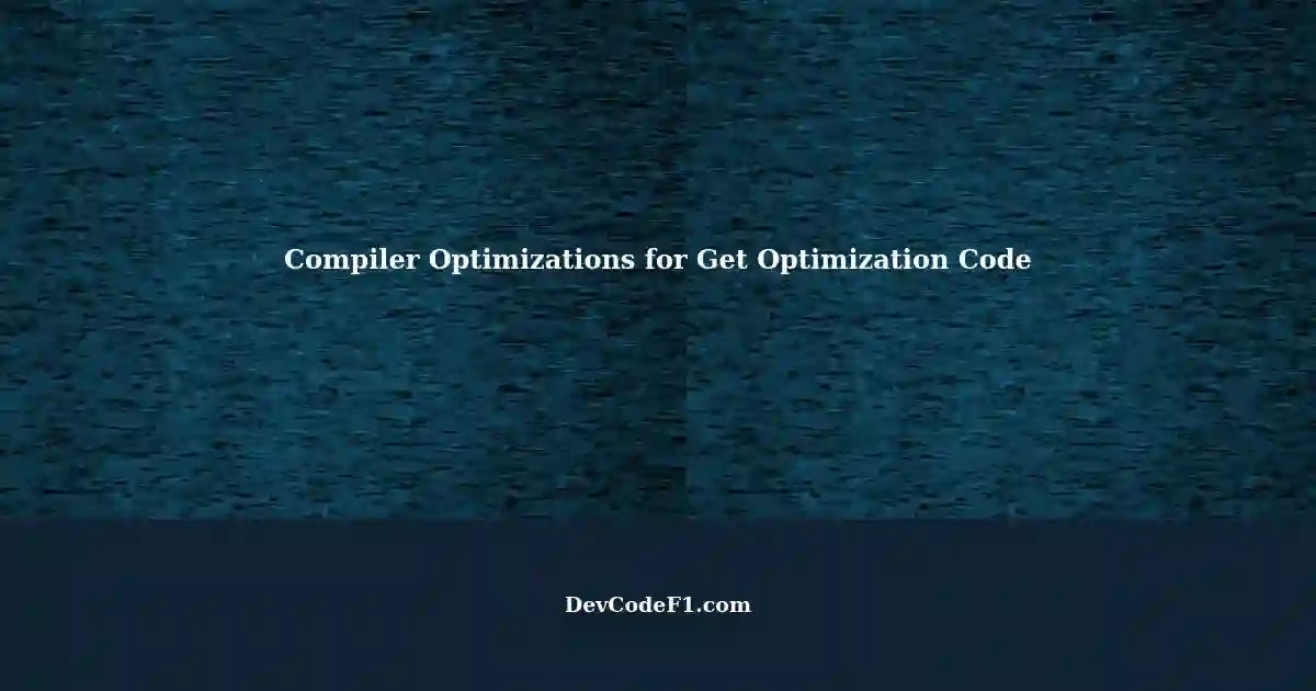 Understanding Compiler Optimizations for Get Optimization Code Understanding Compiler Optimizations for Get Optimization Code