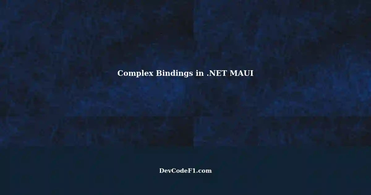 Use Complexnested Bindings With Typedbindings In Net Maui Markup A Solution To Binding Issues