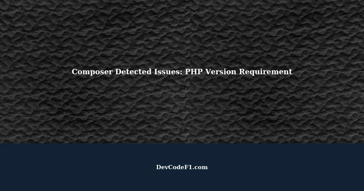 Composer Detected Issues Your Composer Dependencies Require A Php Version 820 
