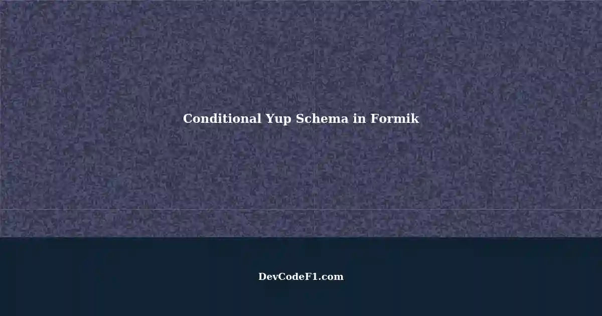 Testing Conditional Yup Schema in Formik Component with External ... Testing Conditional Yup Schema in Formik Component with External ...