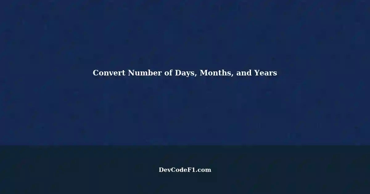 Convert Number of Days, Months, and Years to a Human-Friendly Format in ... Convert Number of Days, Months, and Years to a Human-Friendly Format in ...