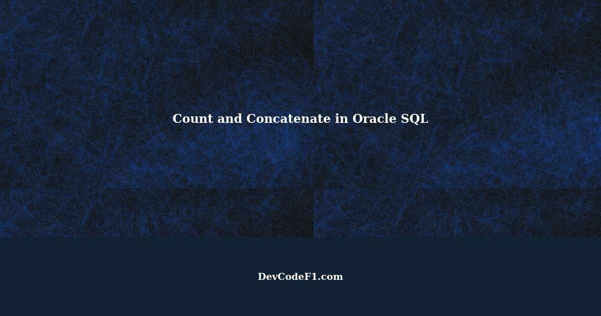 count-and-then-concatenate-in-oracle-sql-query