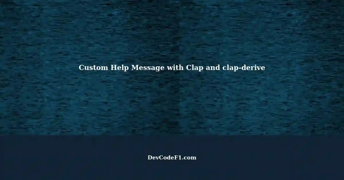 Adding A Custom Help Message To The Bottom Of The Help Screen Using Rusts Clap Crate And Clap