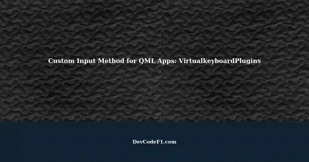 Providing A Custom Input Method For A Qml Application A Deep Dive Into Inputmethod
