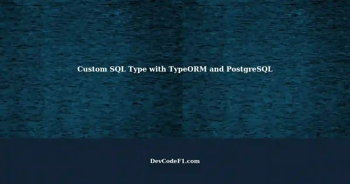 Defining Custom SQL Type: TypeORM and PostgreSQL's date-multirange