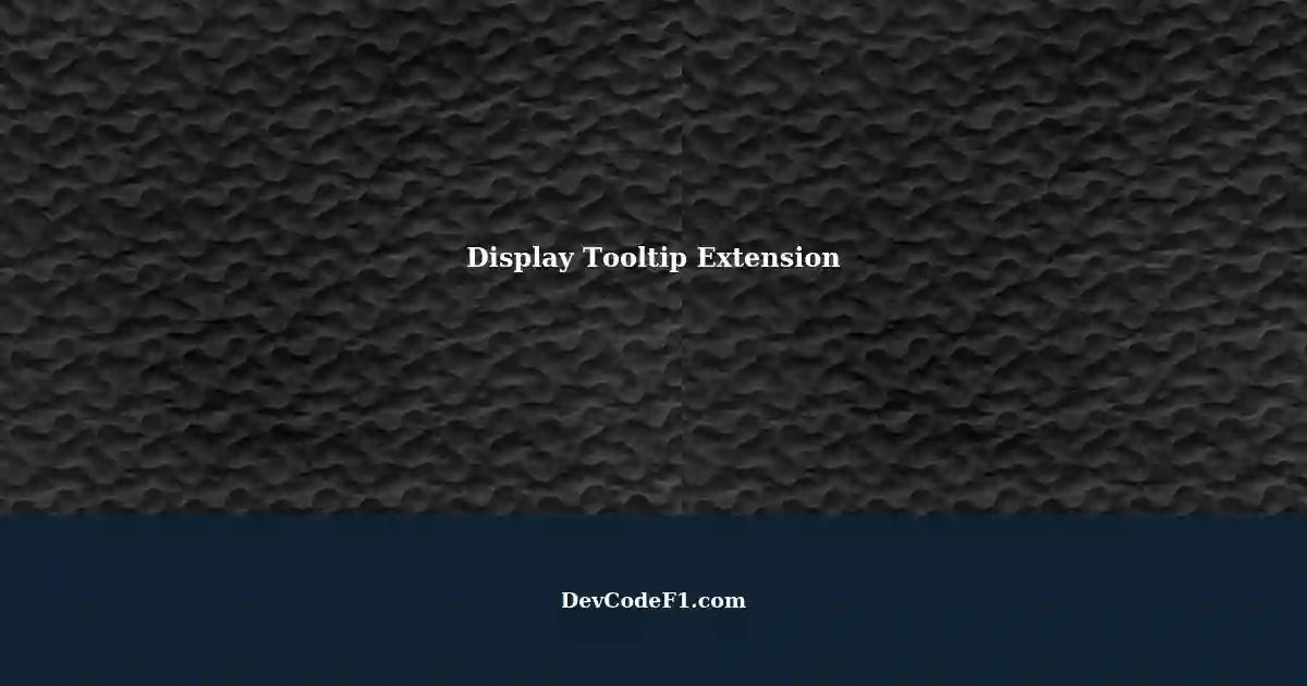 Extending Display Tooltip: A Thousand Lines Table and More Extending Display Tooltip: A Thousand Lines Table and More