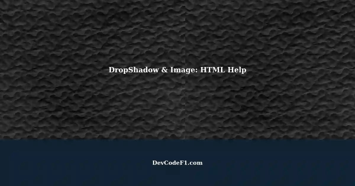 DropShadow & Image: Code Help for HTML Sections
