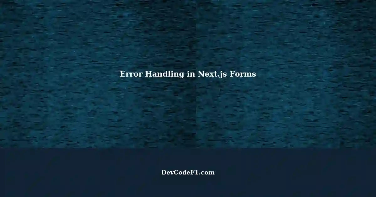 Handling Errors In Form Submission With Useformstate In Next Js