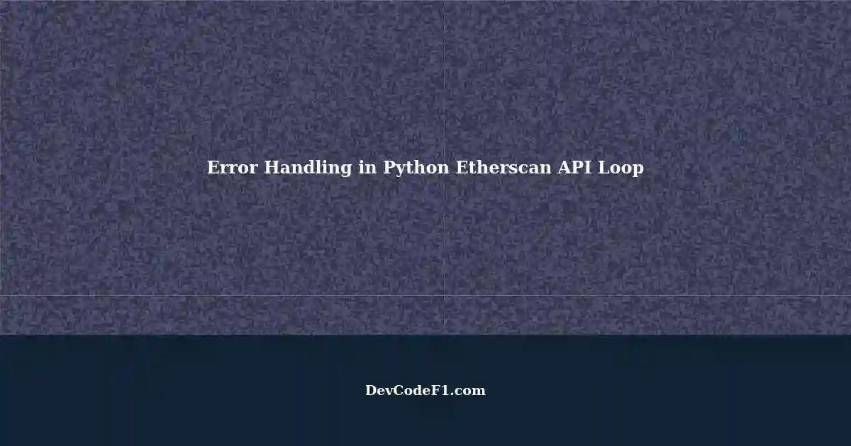 Handle Errors Asynchronously In Python Loop With Etherscan Api 5931