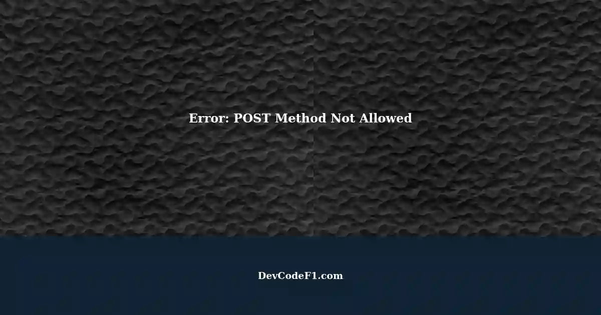 Resolving Error POST Method Not Allowed In Django REST API User