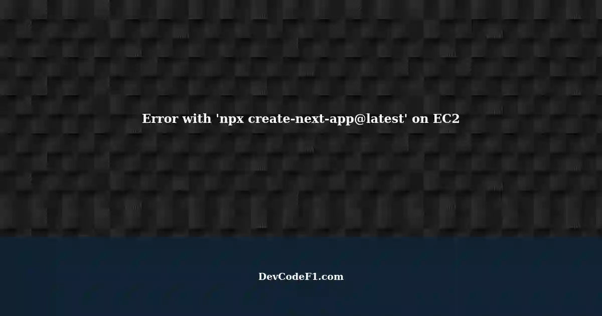 Error Running Npx Create Next Applatest On Aws Ec2 Ubuntu T2micro Instance 