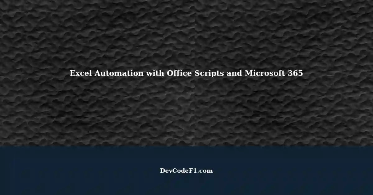 Automating Monthly Excel Tasks With Office Scripts Using Microsoft 365 Work Account 
