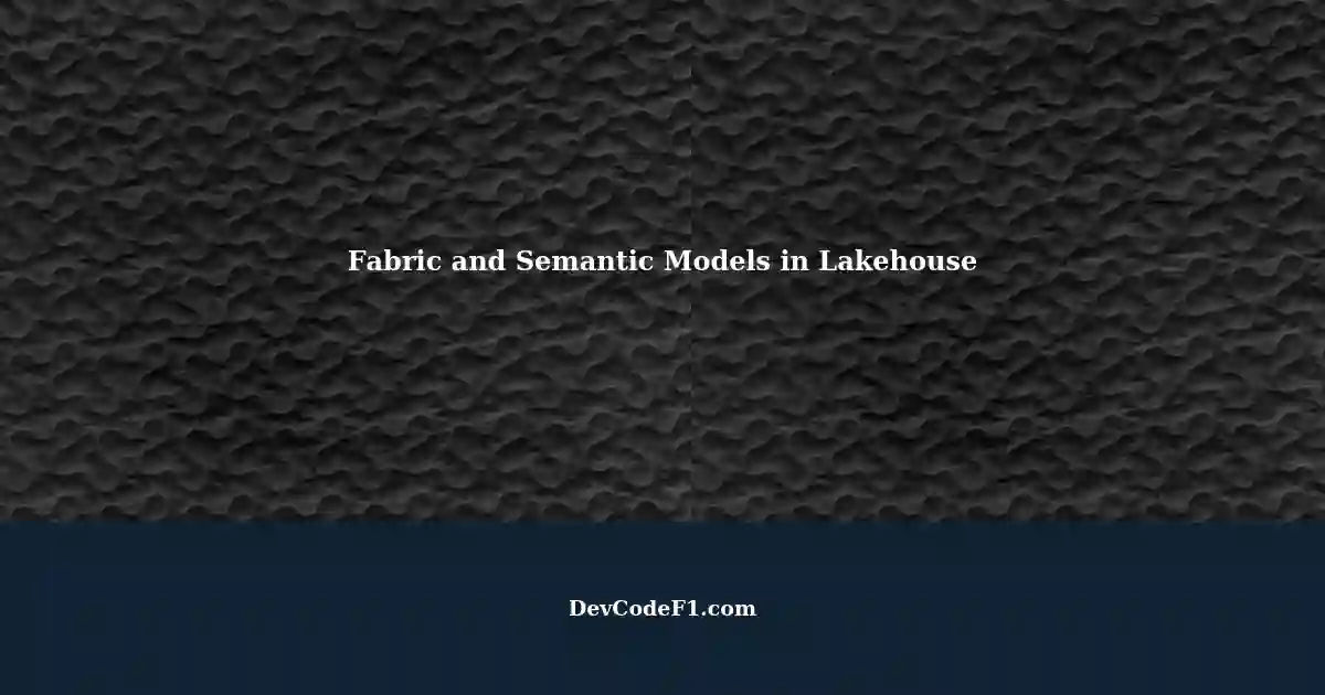 Exploring The Possibility Of Using Semantic Models In Lakehouse With