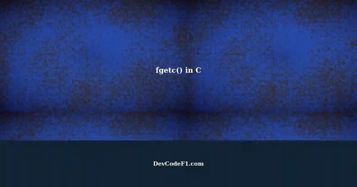 Understanding The Use Of Fgetc In C