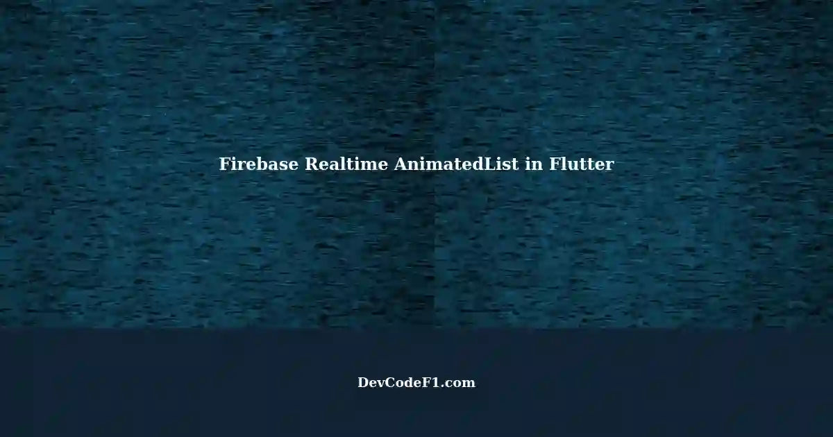 Implementing Firebase Realtime Database Fetch Data With Animatedlist In Flutter 6031