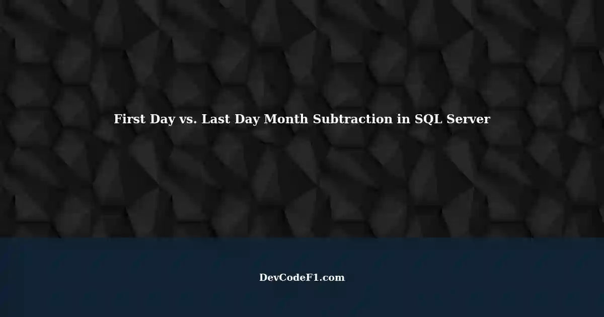 subtracting-data-first-day-vs-last-day-of-month-in-sql-server