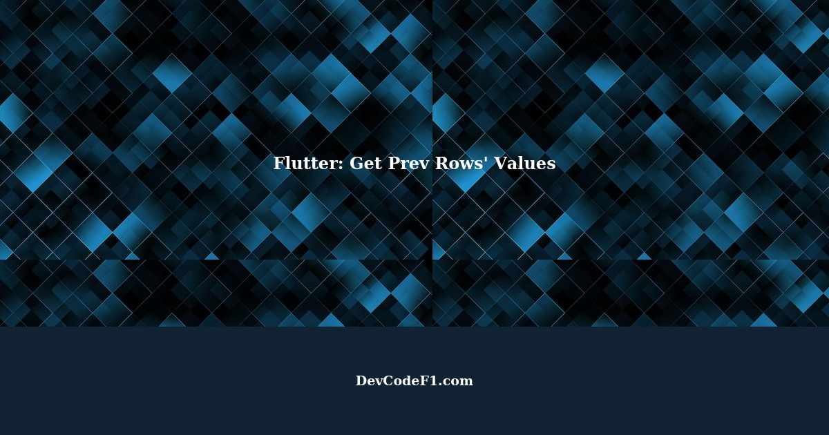 getting-previous-rows-values-in-latest-inserted-row-in-flutter