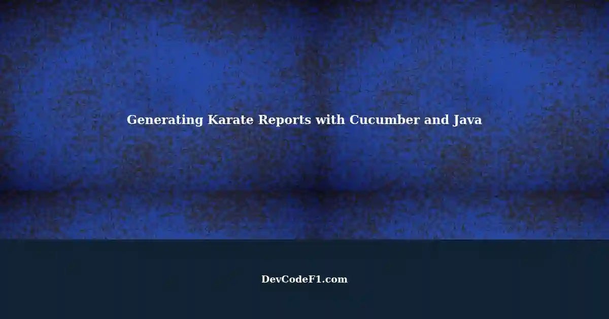 Generating Multiple Karate Reports Using Karate Cucumber And Java