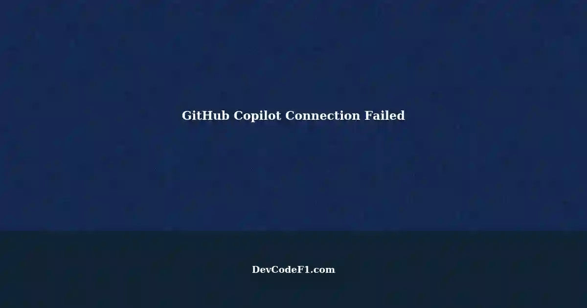 GitHub Copilot Connection Issues: 'connectETIMEDOUT 140.82.113.5:443'