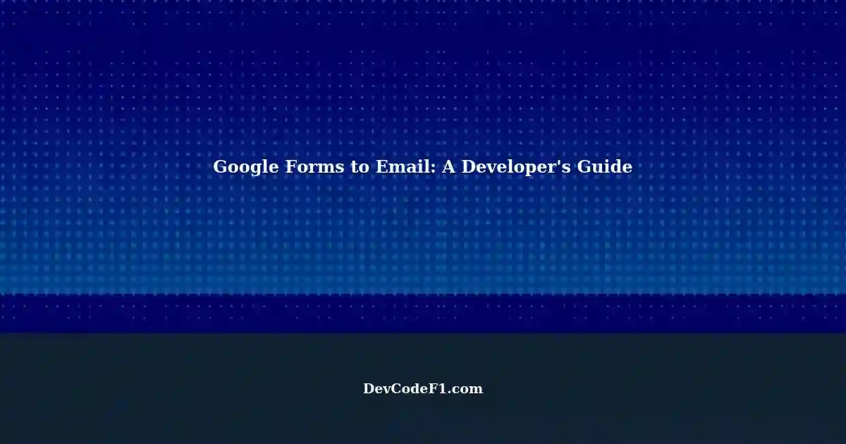 Sending Answers From Google Forms To Email A Step by Step Guide For