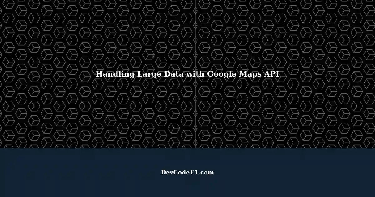 Effective Way to Handle Large Amounts of Data with Google Maps API for ... Effective Way to Handle Large Amounts of Data with Google Maps API for ...