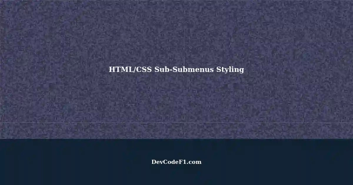 Adjusting the Look of Sub-Submenus in HTML/CSS to Differentiate from ... Adjusting the Look of Sub-Submenus in HTML/CSS to Differentiate from ...