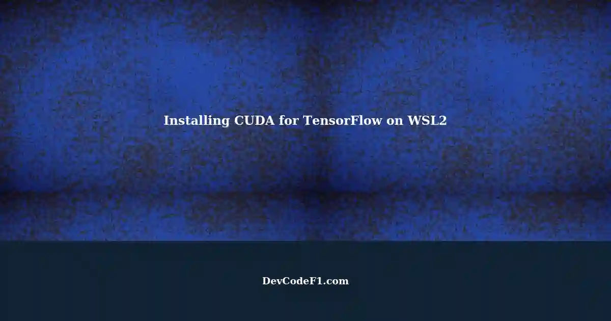 Version Mismatch: Installing CUDA for TensorFlow on WSL2 with Win10 Version Mismatch: Installing CUDA for TensorFlow on WSL2 with Win10