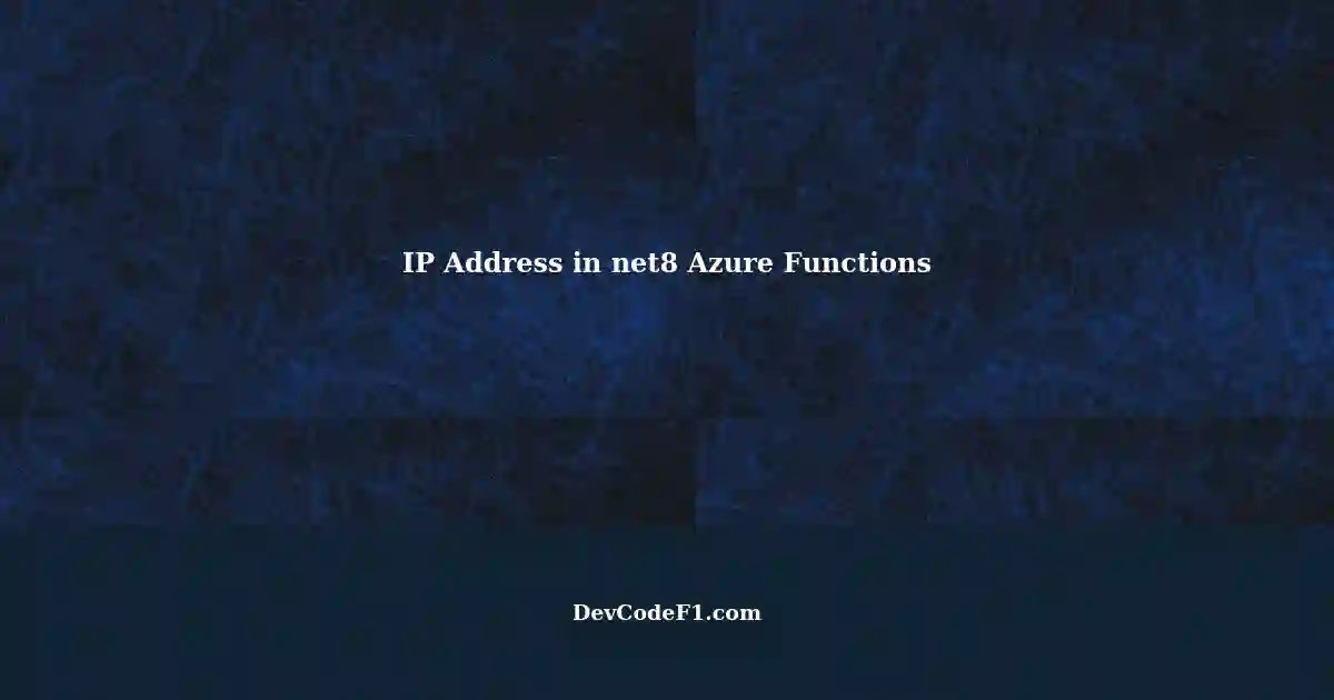 Retrieving Client Ip Address In Isolated Azure Functions With Net8 No Longer Using X Forwarded 3989